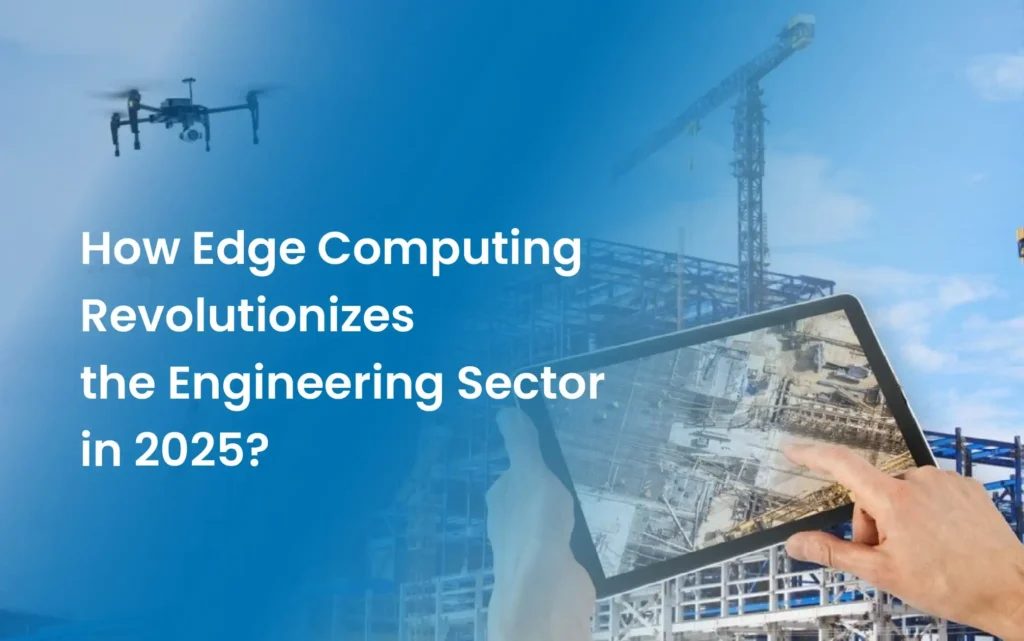 Edge Computing: 2025's Power to Revolutionize Engineering